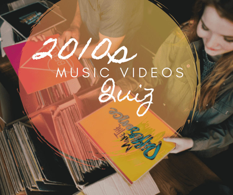 2010s Music Videos Quiz