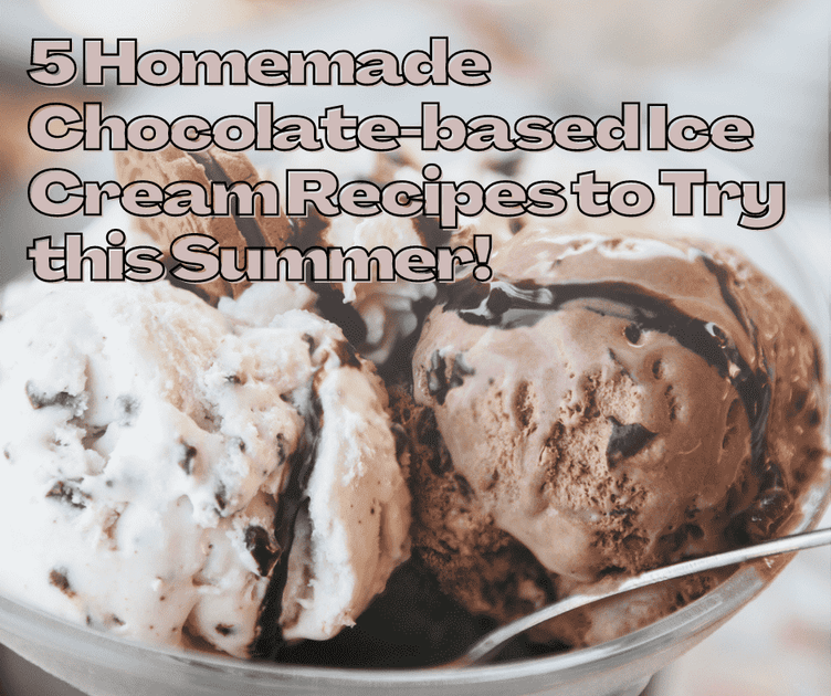 5 Homemade Chocolate-based Ice Cream Recipes to Try this Summer ...